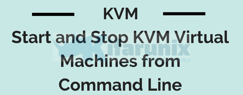 Start and Stop KVM Virtual Machines from Command Line - kifarunix.com