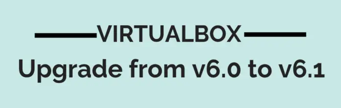 Upgrade VirtualBox 6.0 to 6.1 on Ubuntu Systems - kifarunix.com