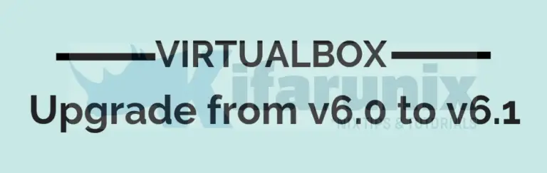 Upgrade VirtualBox 6.0 to 6.1 on Ubuntu Systems - kifarunix.com