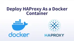Deploy HAProxy as a Docker Container - kifarunix.com