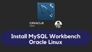 Install MySQL Workbench on Oracle Linux 8 - kifarunix.com