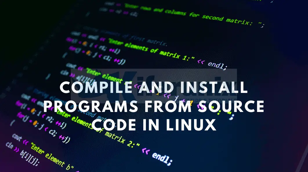 Compile And Install Programs From Source Code In Linux 1858